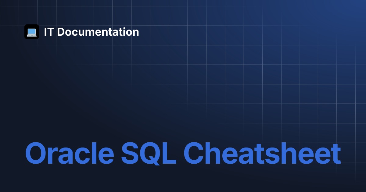 Oracle SQL Cheatsheet | IT Documentation Oracle SQL Cheatsheet | IT Documentation