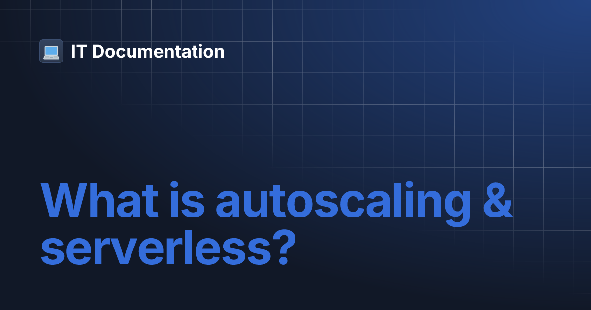 What is autoscaling & serverless? | IT Documentation