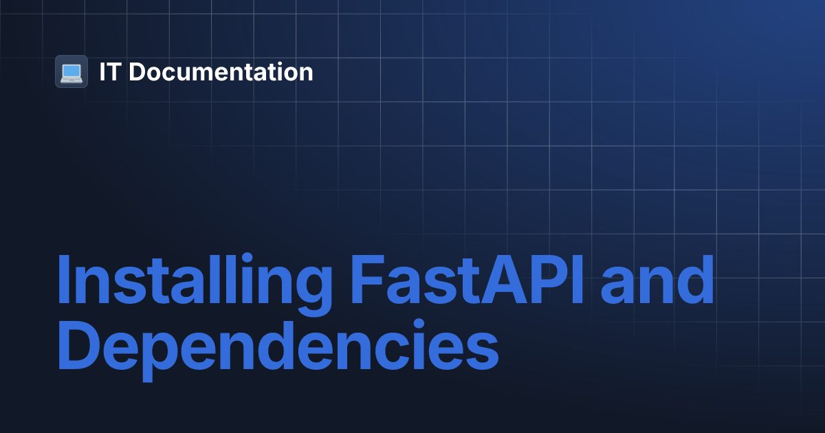 Installing FastAPI and Dependencies | IT Documentation