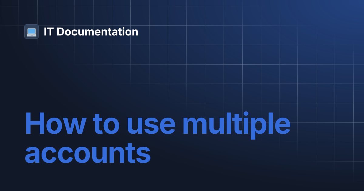 How to use multiple accounts | IT Documentation