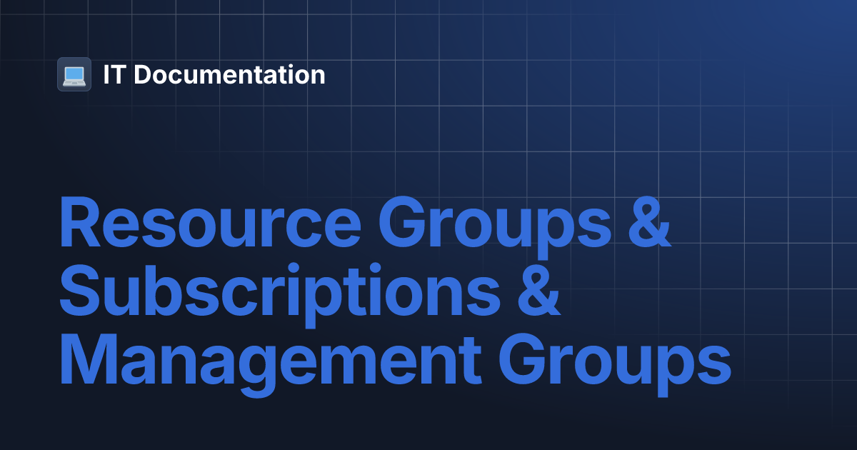 Resource Groups & Subscriptions & Management Groups | IT Documentation