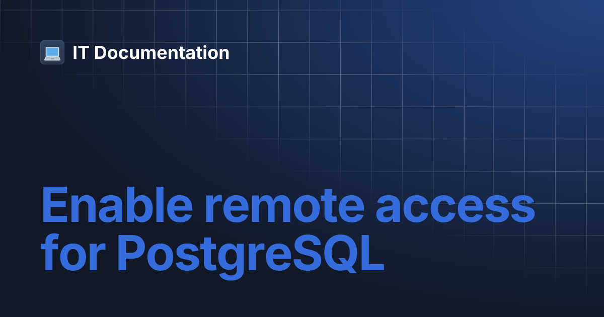 Enable remote access for PostgreSQL | IT Documentation