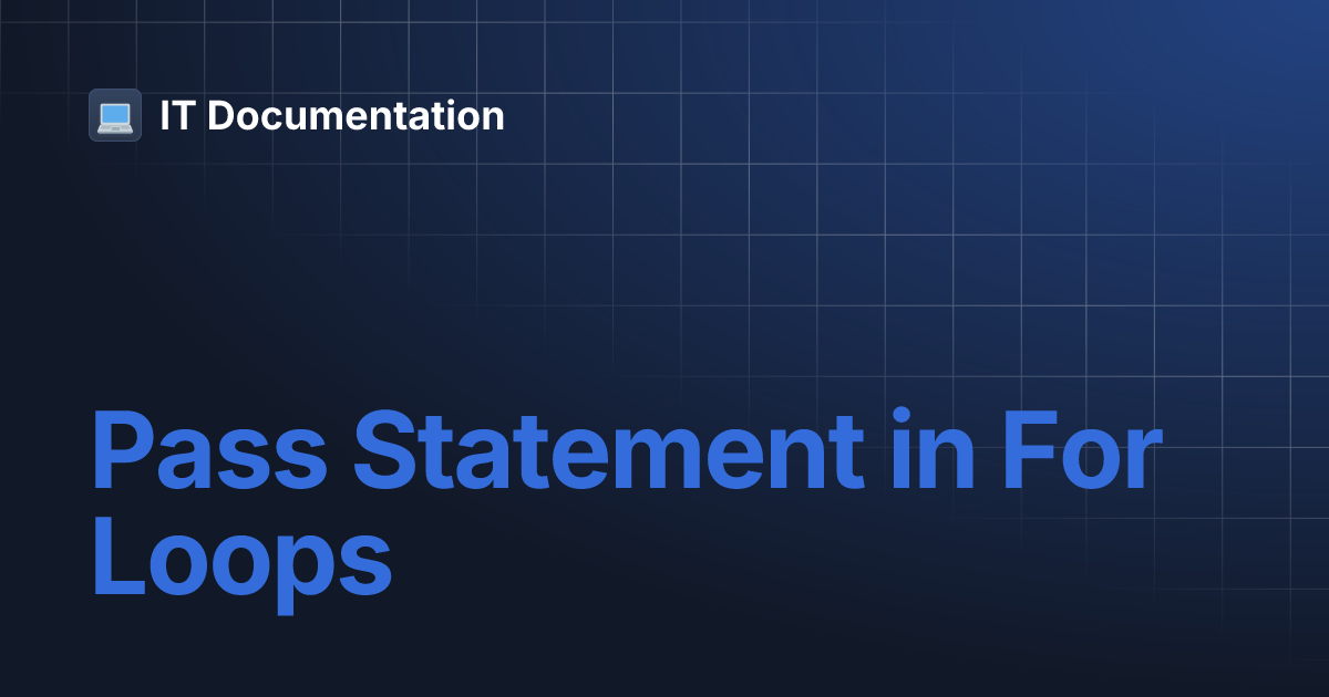 Pass Statement in For Loops | IT Documentation