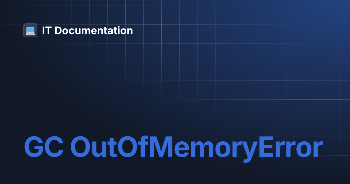 GC OutOfMemoryError | IT Documentation