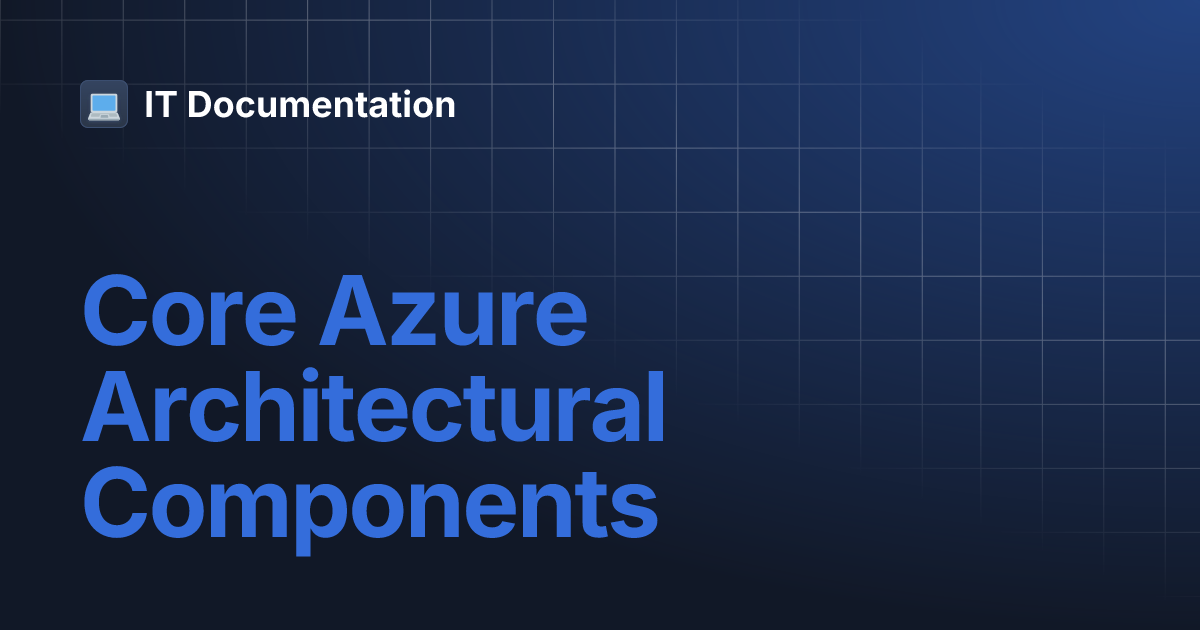 Core Azure Architectural Components | IT Documentation