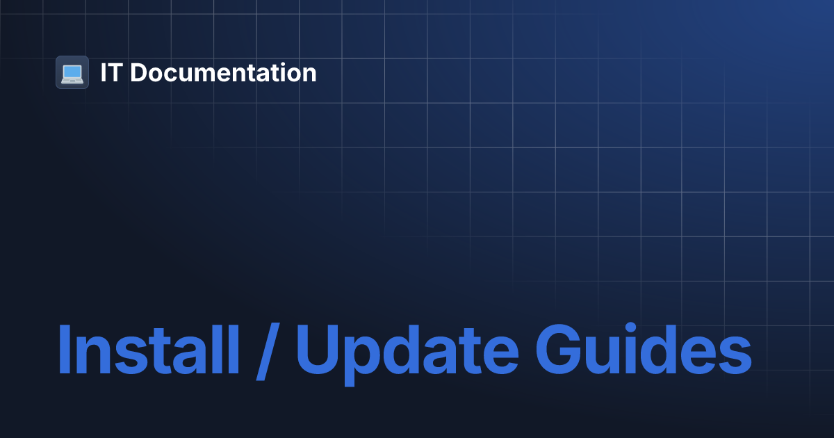 Install / Update Guides | IT Documentation