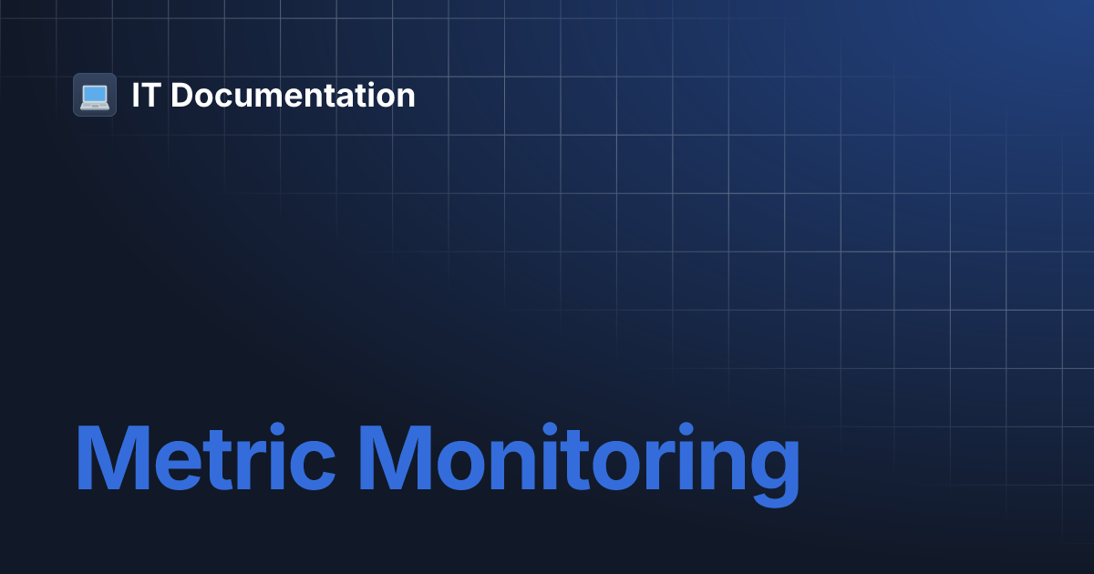 Metric Monitoring | IT Documentation
